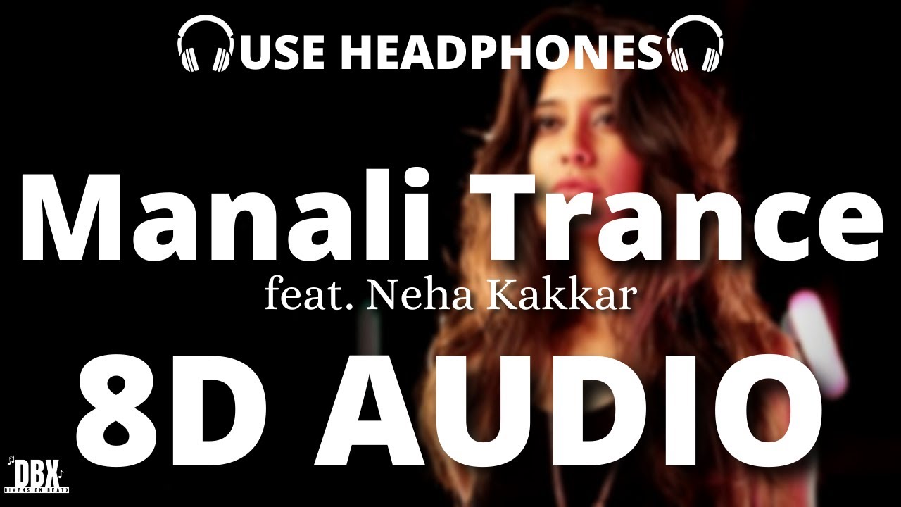 Manali Trance (8D AUDIO) Ft. Neha Kakkar | The Shaukeens | Yo Yo Honey ...