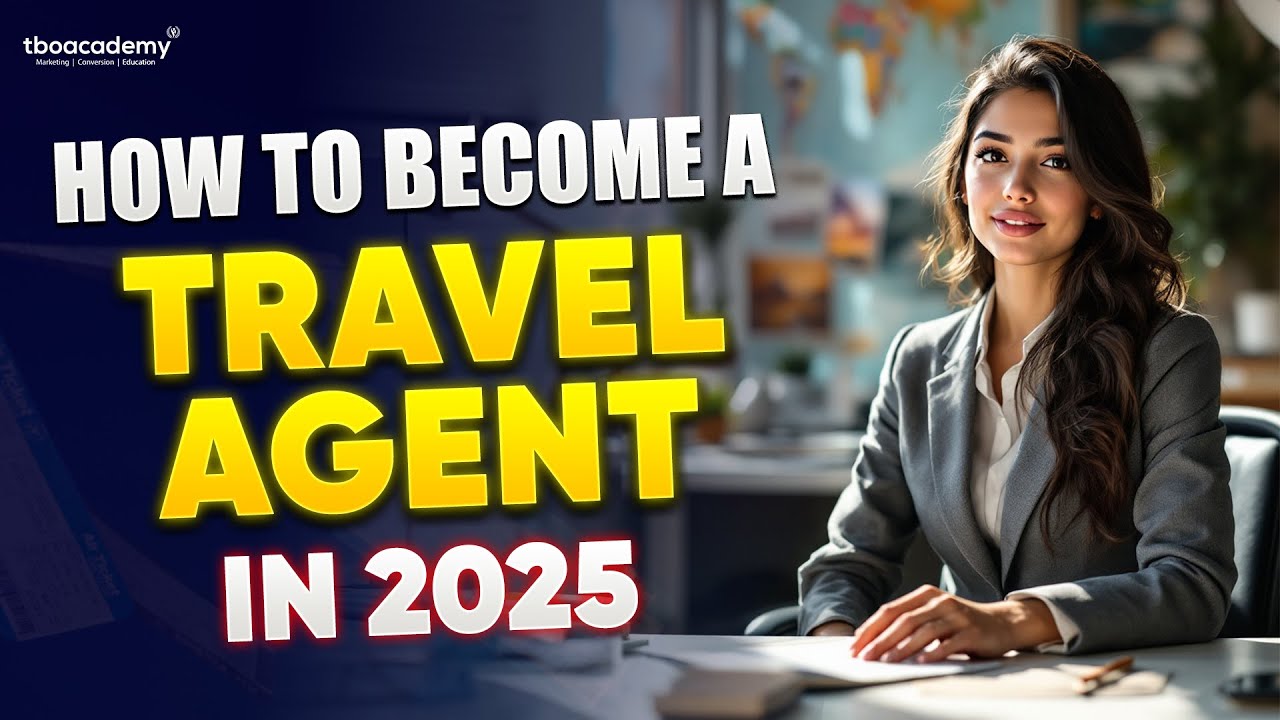How to Become a Travel Agent in 2025 : Step by Step Guide | TBO Academy ...