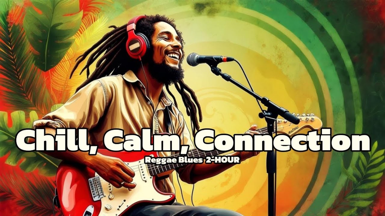 Reggae Blues: 2 Hours of Chill, Calm, and Connection - YouTube