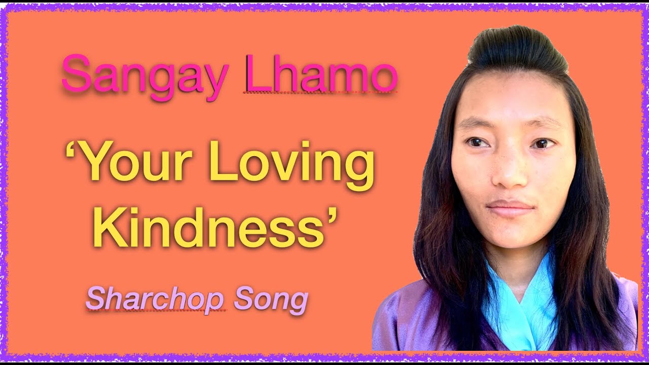 Sharchop Song (2020) | Your Loving Kindness | Singer - Sangay Lhamo | ན ...