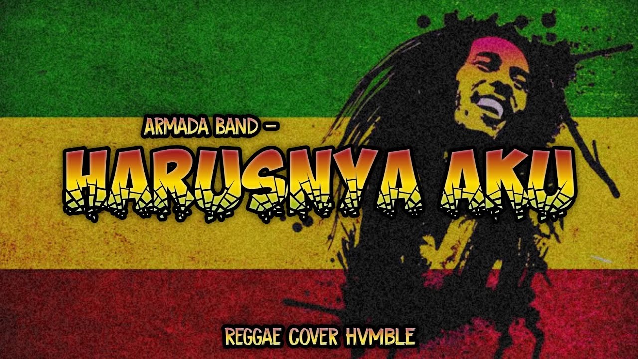 HARUSNYA AKU - ARMADA BAND REGGAE COVER HVMBLE - YouTube