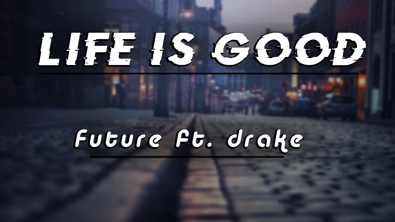 Life is good | Future ft. Drake | Lyrics (Rap Music) - YouTube