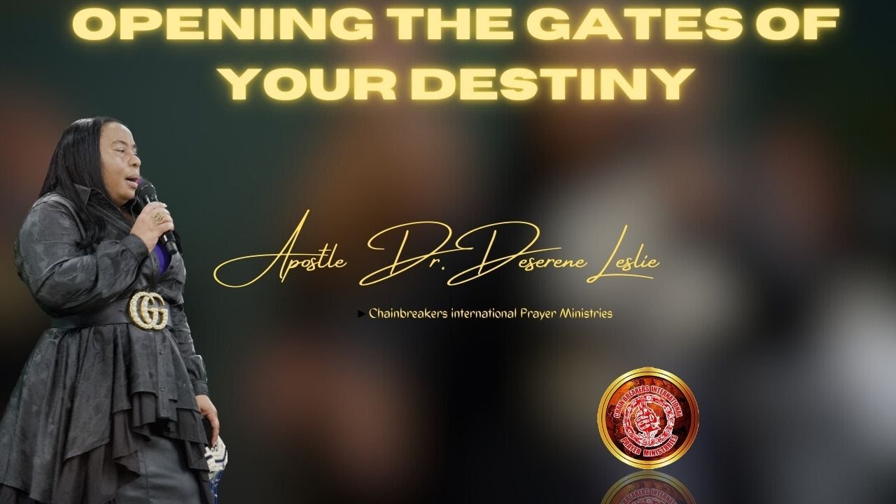 Opening The Gates Of Your Destiny | Apostle Dr.Deserene Leslie - YouTube