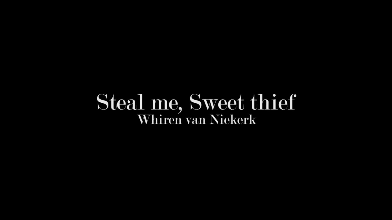 Steal me, sweet thief - Whiren van Niekerk - YouTube