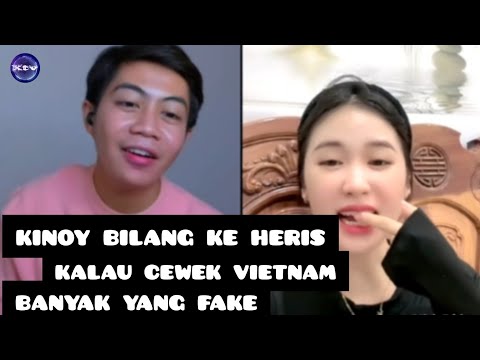 KINOY BILANG KE HERIS KALAU CEWEK VIETNAM BANYAK YANG FAKE