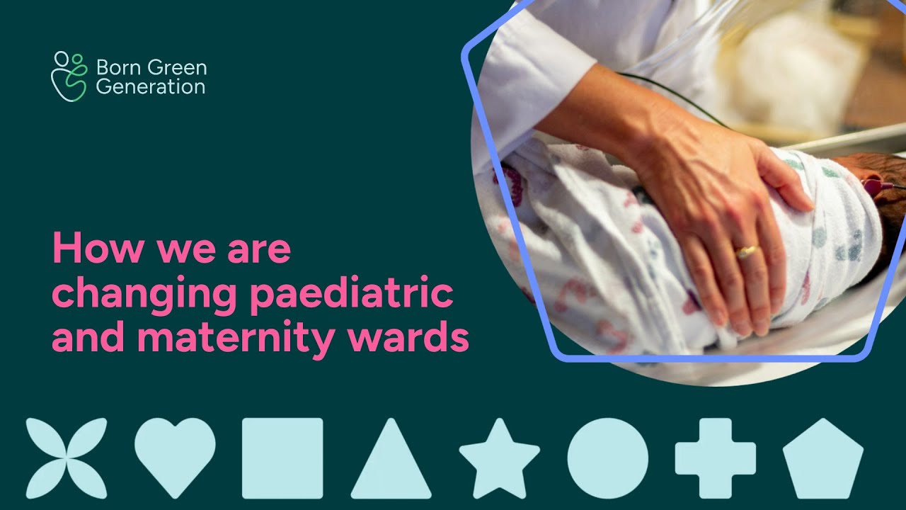 Born Green Generation: How we are changing paediatric and maternity ...