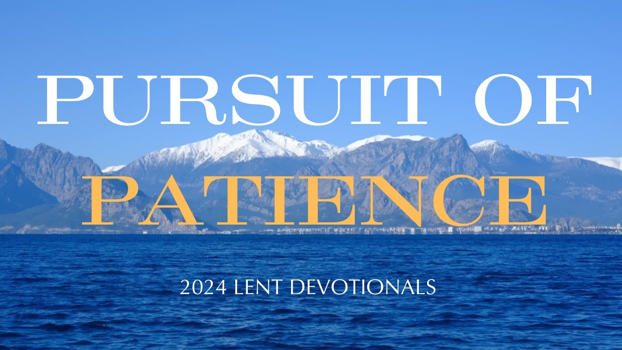 Lent Devotionals | "Pursuit of Patience" Week 5: Part 2 - Manna Thomas ...