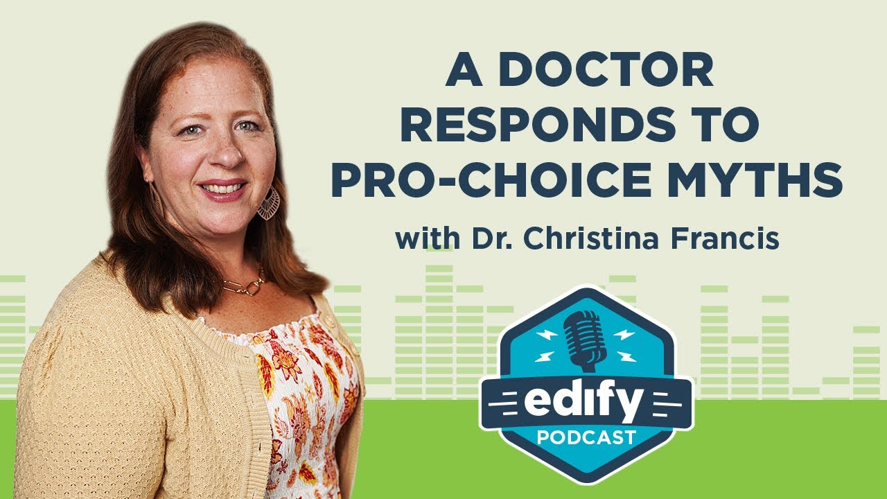 A Doctor Responds to Pro-Choice Myths | The EDIFY Podcast - YouTube