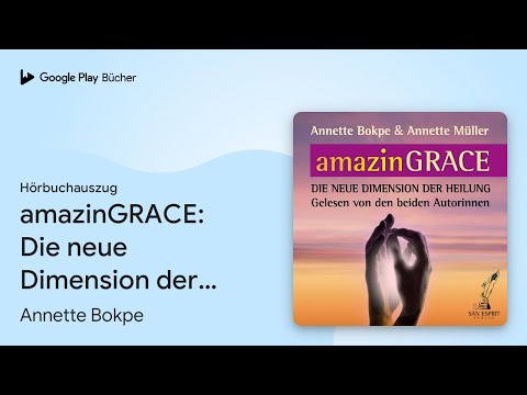 „amazinGRACE: Die neue Dimension der Heilung“ von Annette Bokpe · Hörbuchauszug
