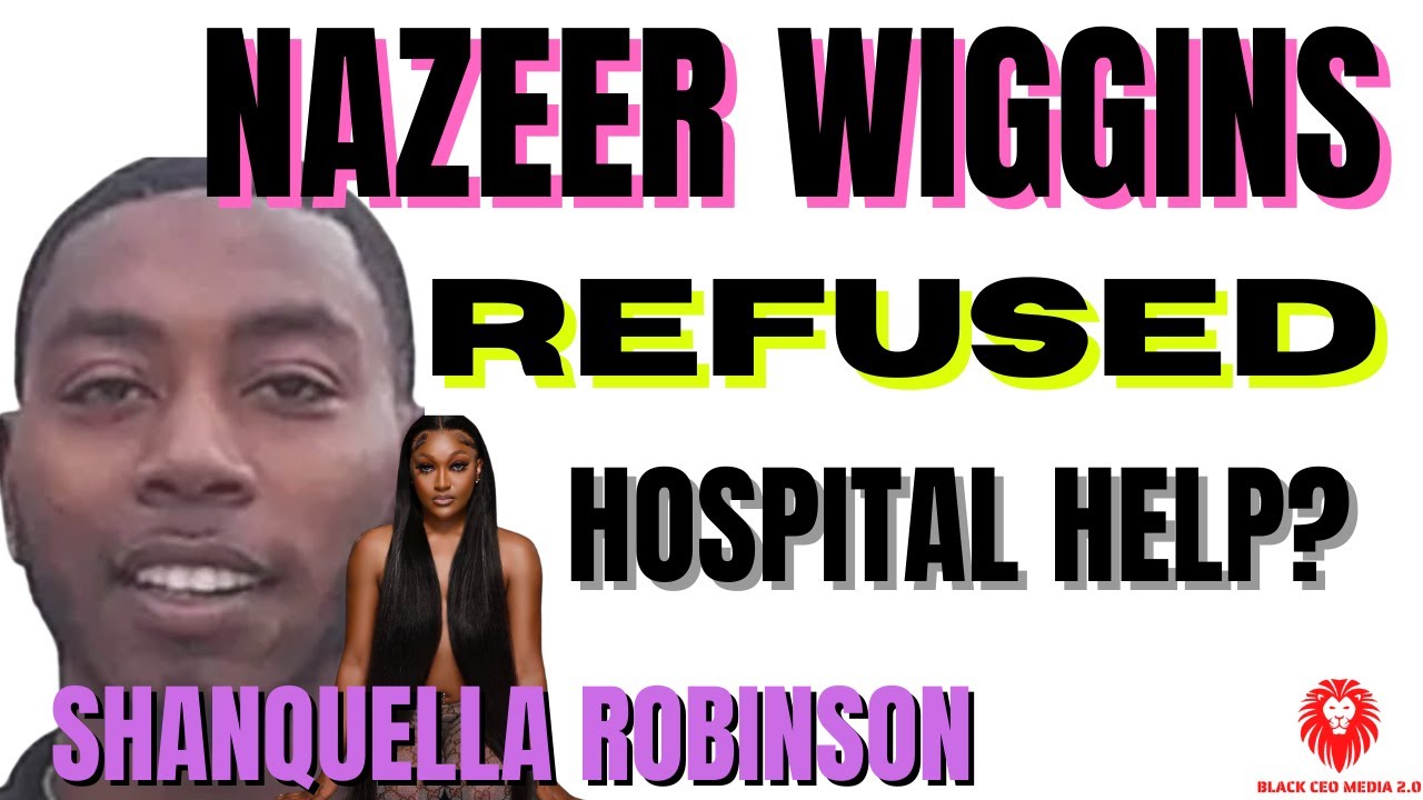 😓Nazeer Wiggins (REFUSED) Hospital Help For Shanquella Robinson | Part ...