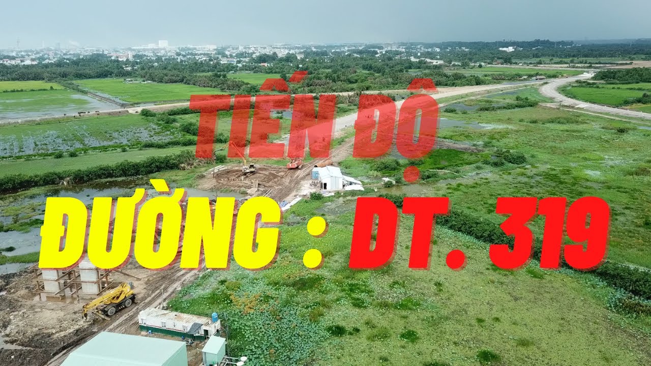 #18. Cập nhật tiến độ đường DT.319 - dự kiến thông xe năm 2021 - YouTube