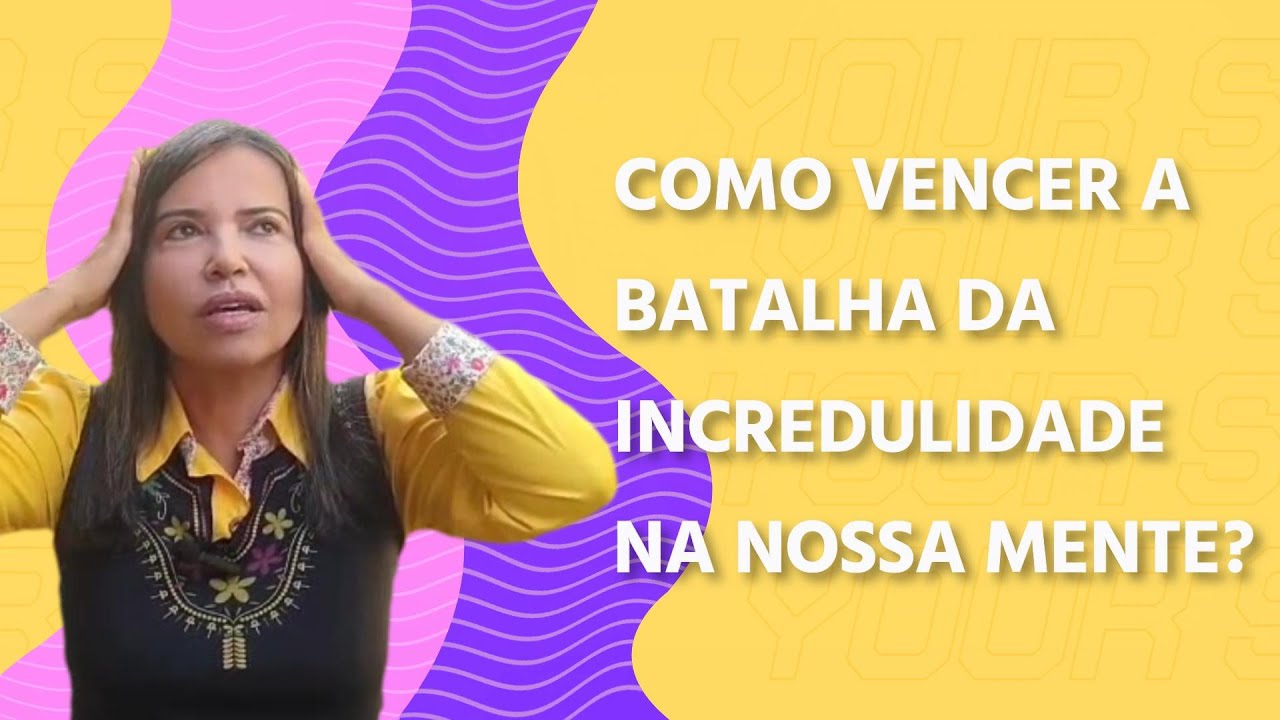 COMO VENCER A BATALHA DA INCREDULIDADE NA NOSSA MENTE? - YouTube