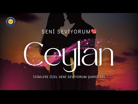 💖 Ceylan’a Özel Seni Seviyorum Şarkısı | Aşkın En Romantik İtirafı 🎶