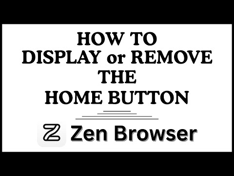 How to Display or Remove the Home Button in the Zen Browser | PC ...