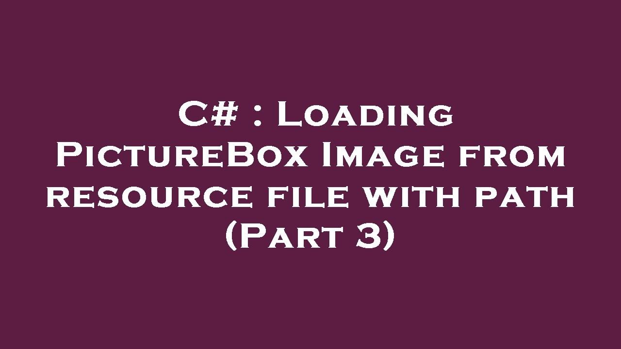 C Loading Picturebox Image From Resource File With Path Part 3 1350