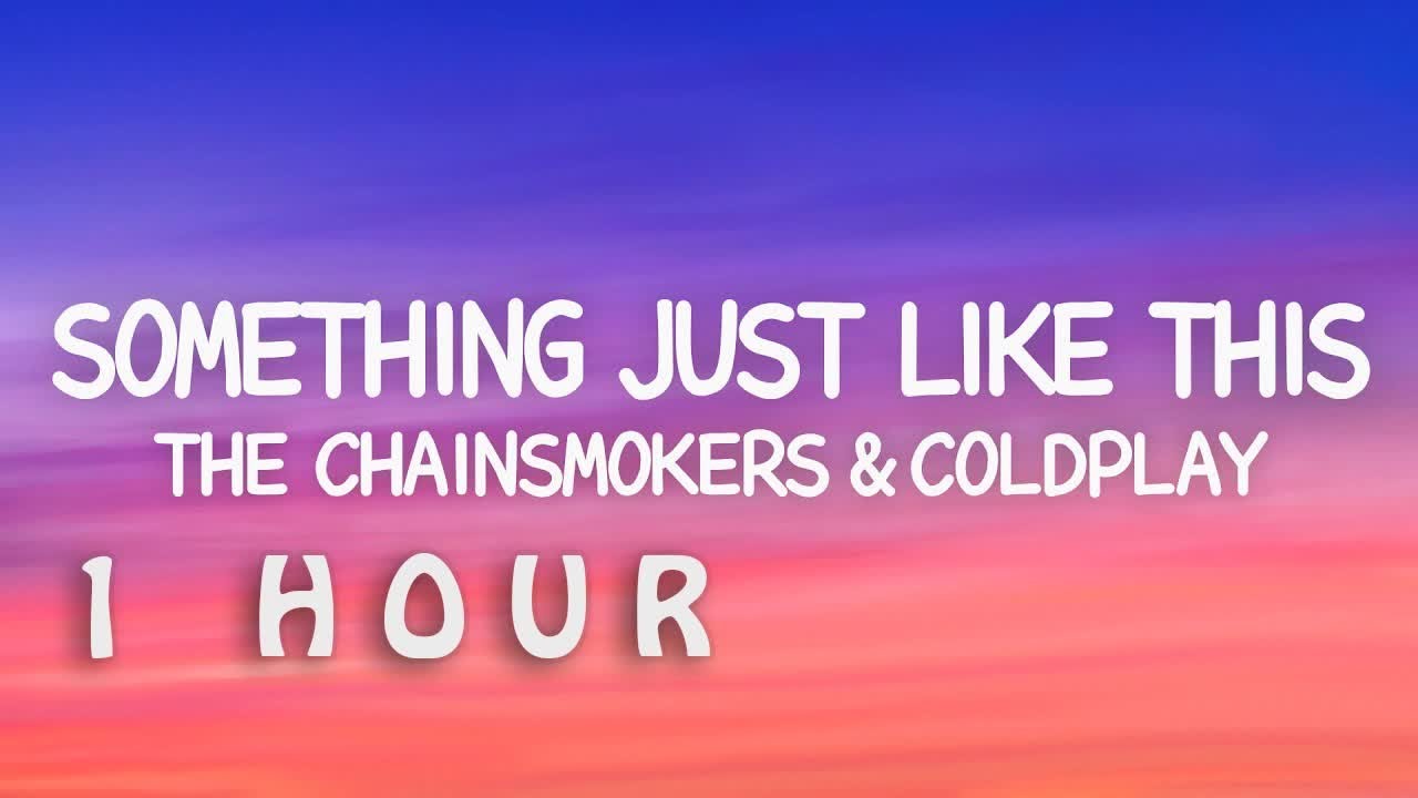 [1 HOUR 🕐 ] The Chainsmokers & Coldplay - Something Just Like This (Lyrics) - YouTube