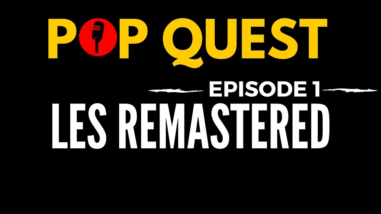 Pop Quest Episode #1: Les Remastered - YouTube
