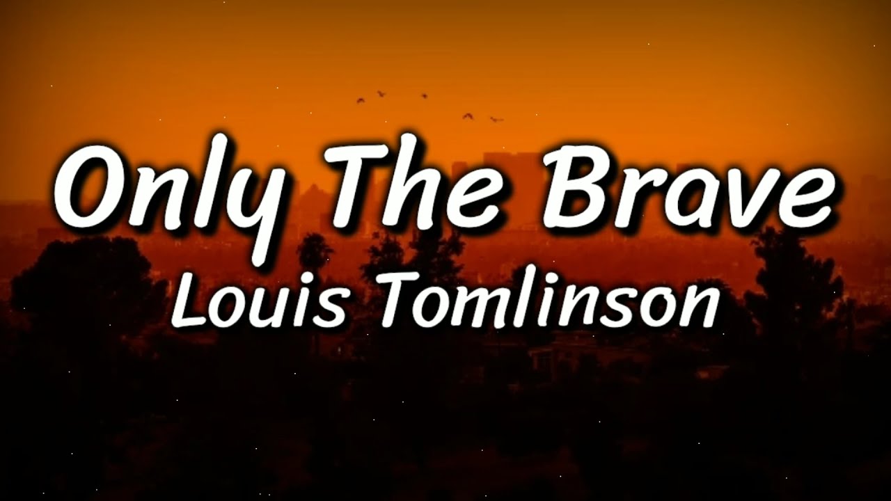 Louis Tomlinson - Only The Brave (Lyrics Video) - YouTube