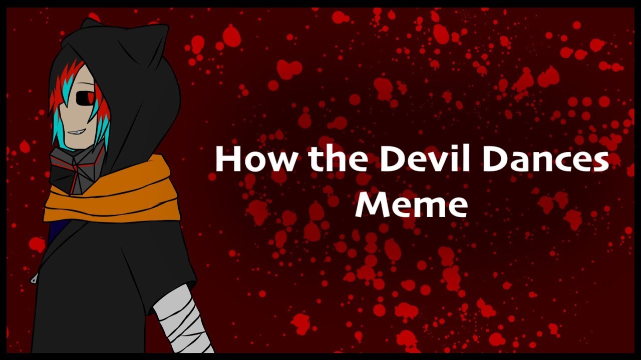 [Meme] How the Devil Dances - YouTube
