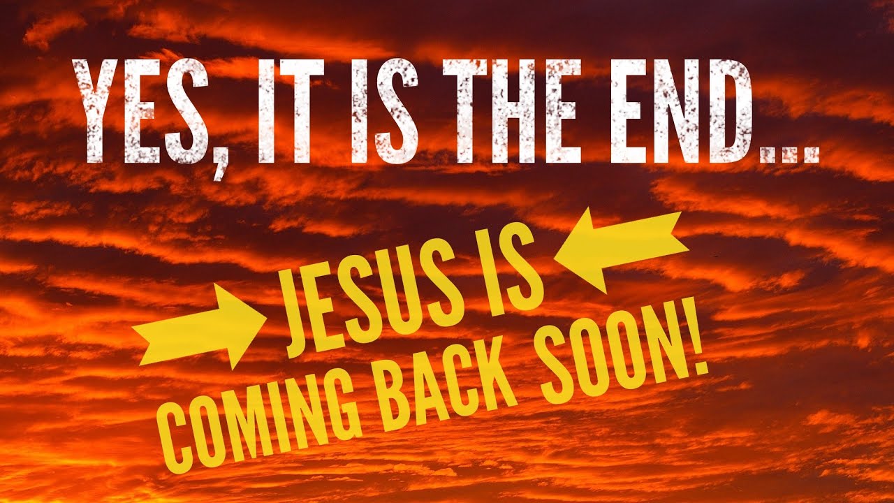 Yes, It Is The End… Jesus is coming back soon! - YouTube