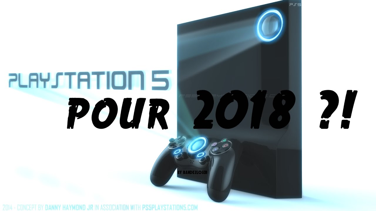 LA PS5 POUR 2018 ??? [INFORMATION EXCLU] - YouTube