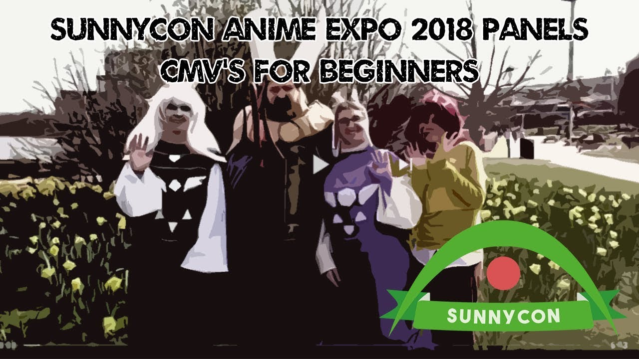 SunnyCon Anime Expo 2018 | CMV's For Beginners Panel - YouTube
