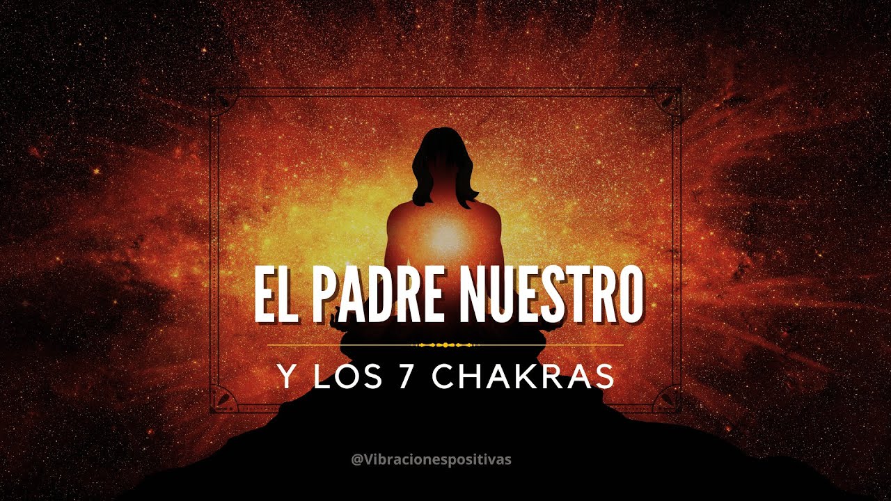 El Padre Nuestro Y Los 7 Chakras - YouTube