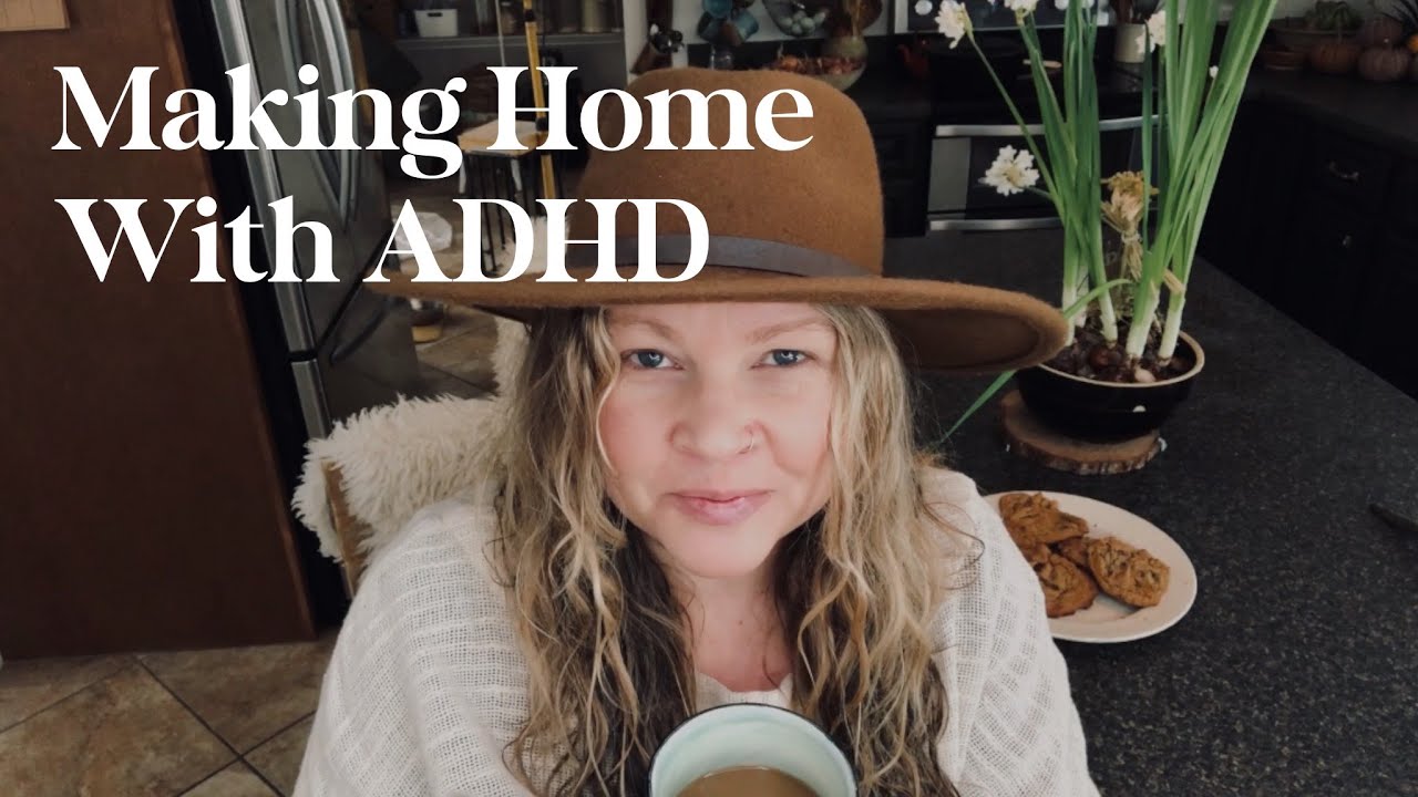 Making Home with ADHD || Simple Living || Learning new ways of ...