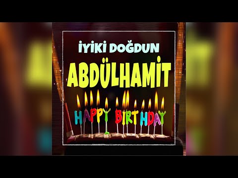 İYİKİ DOĞDUN ABDÜLHAMİT (İSİMLİ DOĞUM GÜNÜ ŞARKISI)