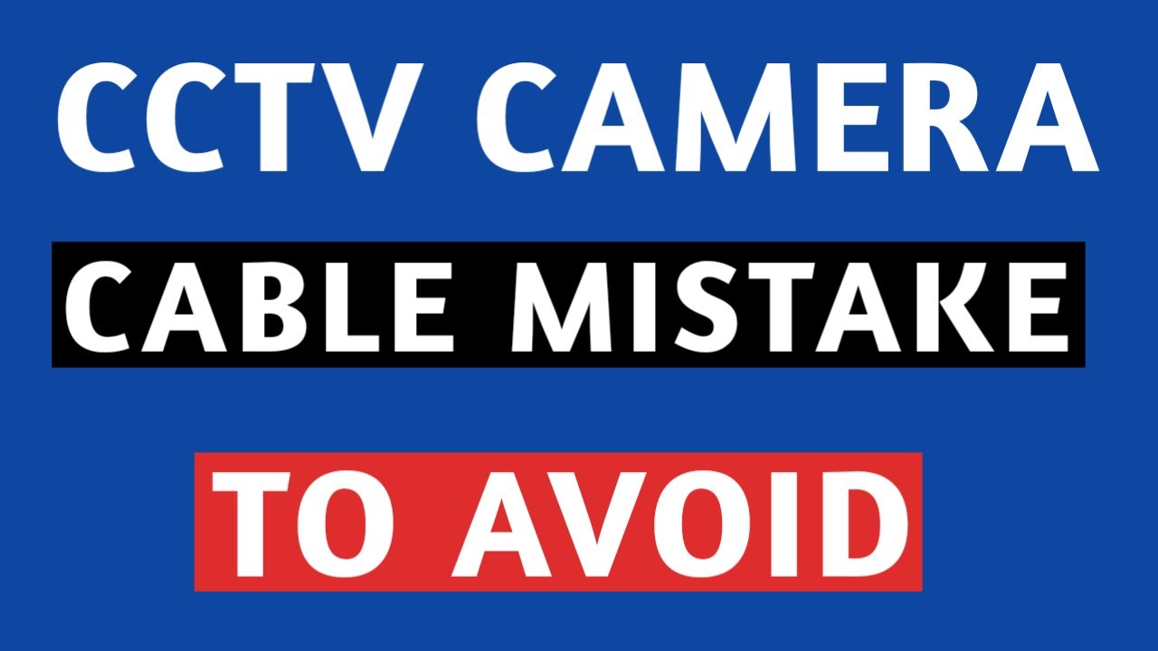 CCTV camera cable mistake to avoid - YouTube