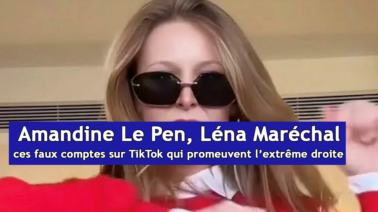 Amandine Le Pen, Léna Maréchal, ces faux comptes sur TikTok qui ...