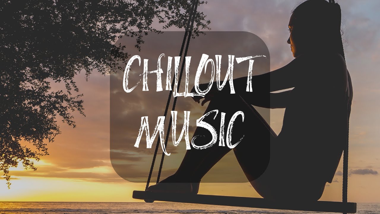 Chillout Mix for Relaxing - YouTube