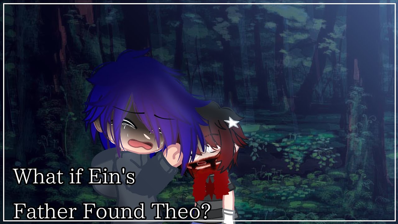 What if Ein's Father Found Theo? [] Edit [] Ft. Past Ein's Father ...
