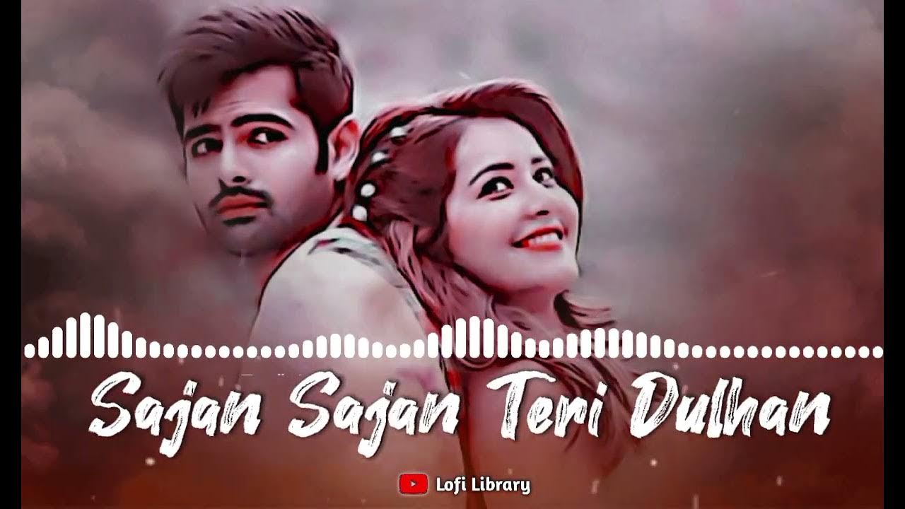 Sajan Sajan Teri Dulhan | Lofi Song [Slowed+Rever] Old Songs | New Hindi Song | Slow Motion Song ...