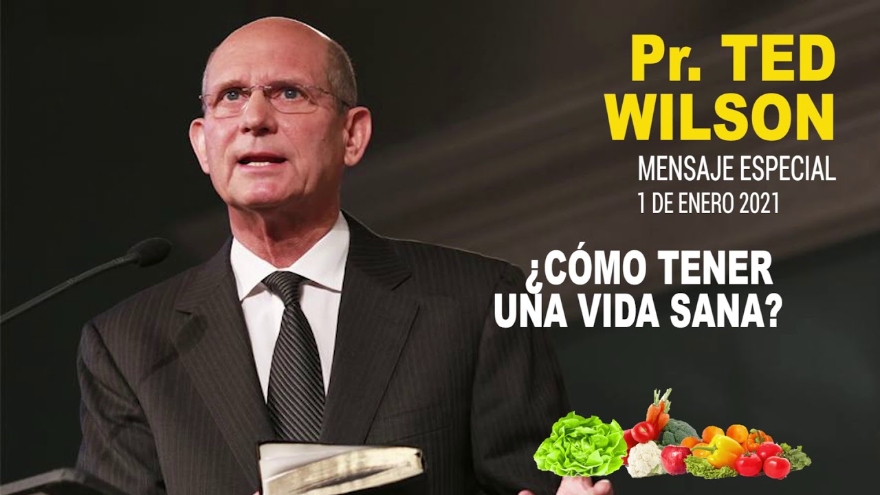 PASTOR TED WILSON | MENSAJE ENERO 2021| COMO TENER UNA VIDA SANA - YouTube