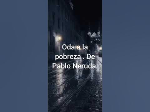Oda a la pobreza De Pablo Neruda. - YouTube
