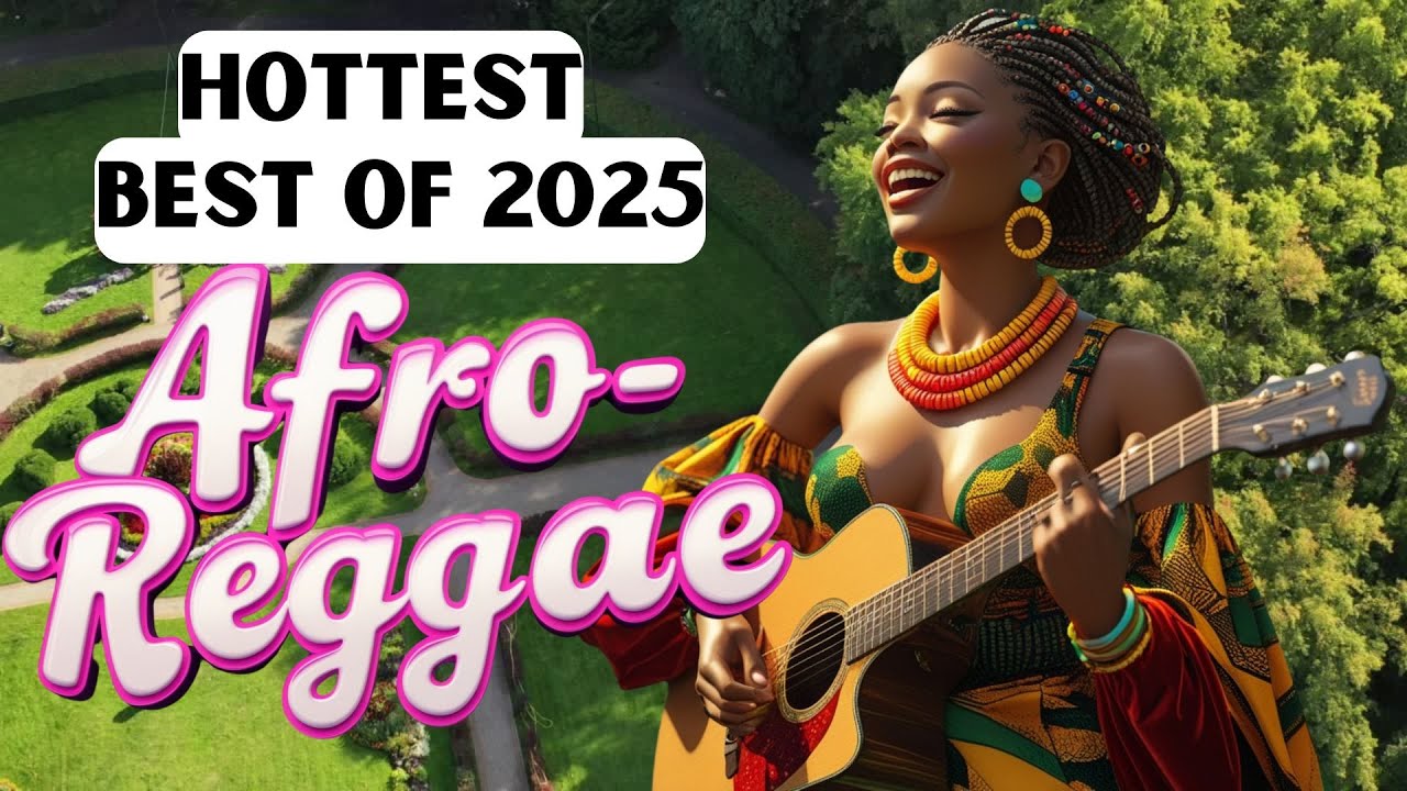 HOTTEST • Afro-Reggae playlists| BEST OF 2025| • Deeply Intimate ...