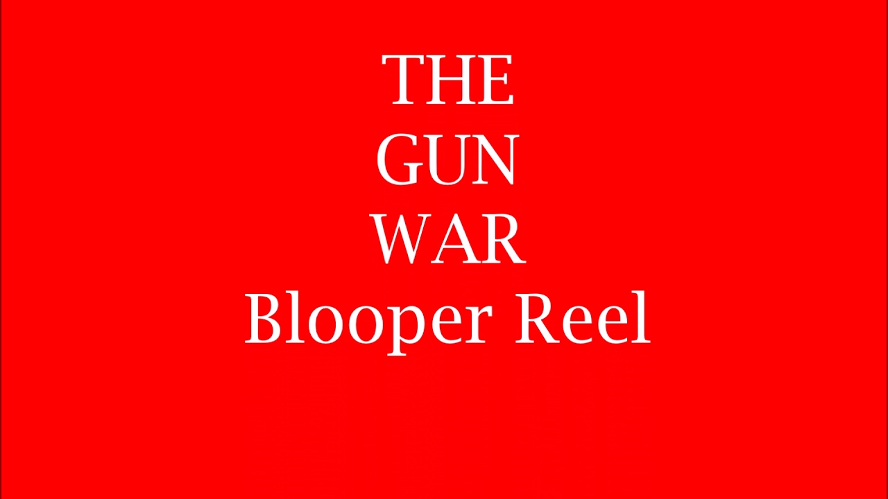 The Gun War Blooper Reel - YouTube