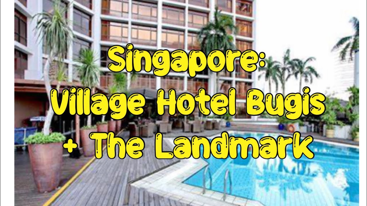 [Trip#20] Singapore: Village Hotel Bugis + The Landmark - YouTube