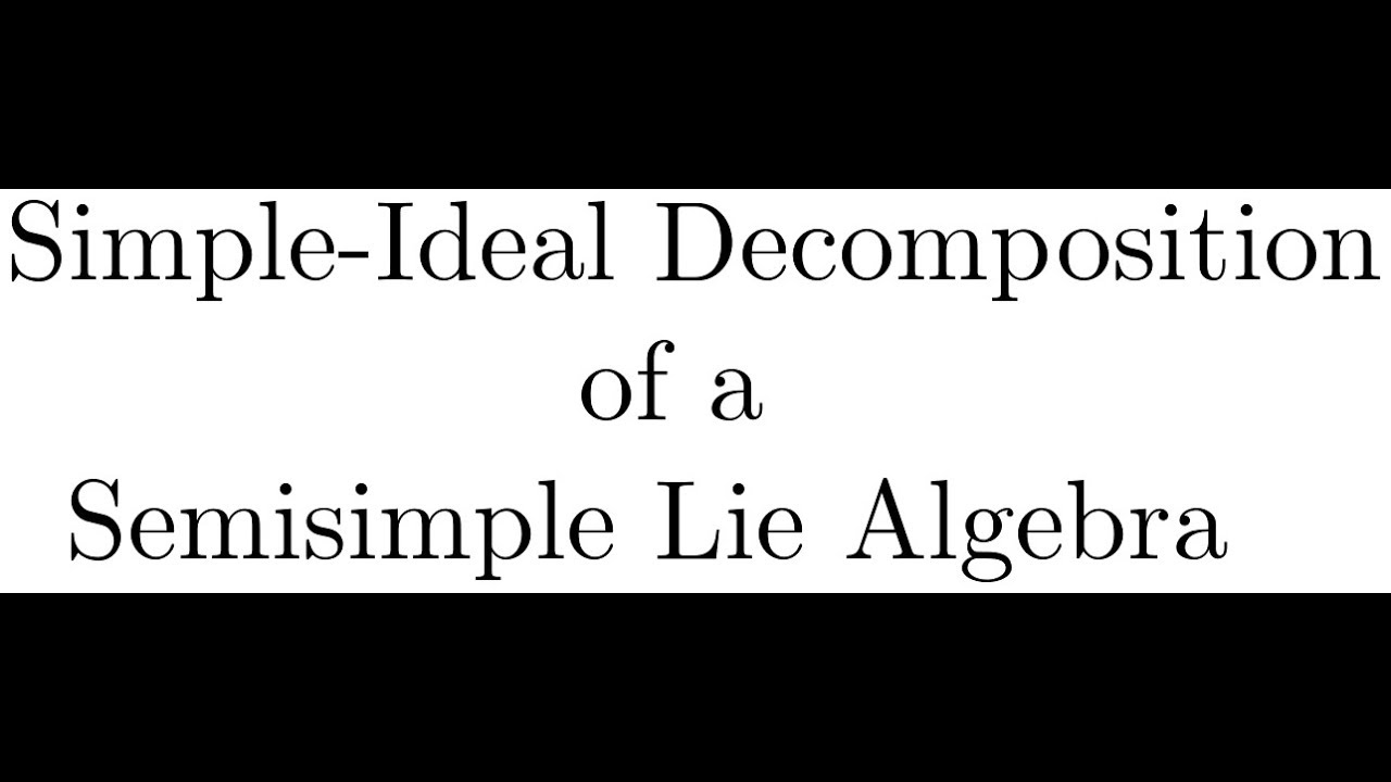5.2 Simple-Ideal Decomposition of Semisimple Lie Algebras - YouTube