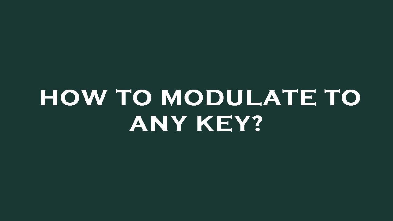 How to modulate to any key? - YouTube