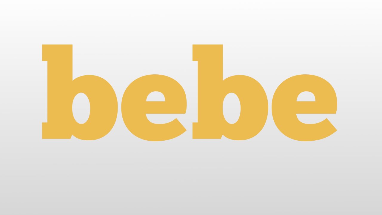 Bebe Meaning And Pronunciation YouTube bebe-meaning-and-pronunciation-youtube