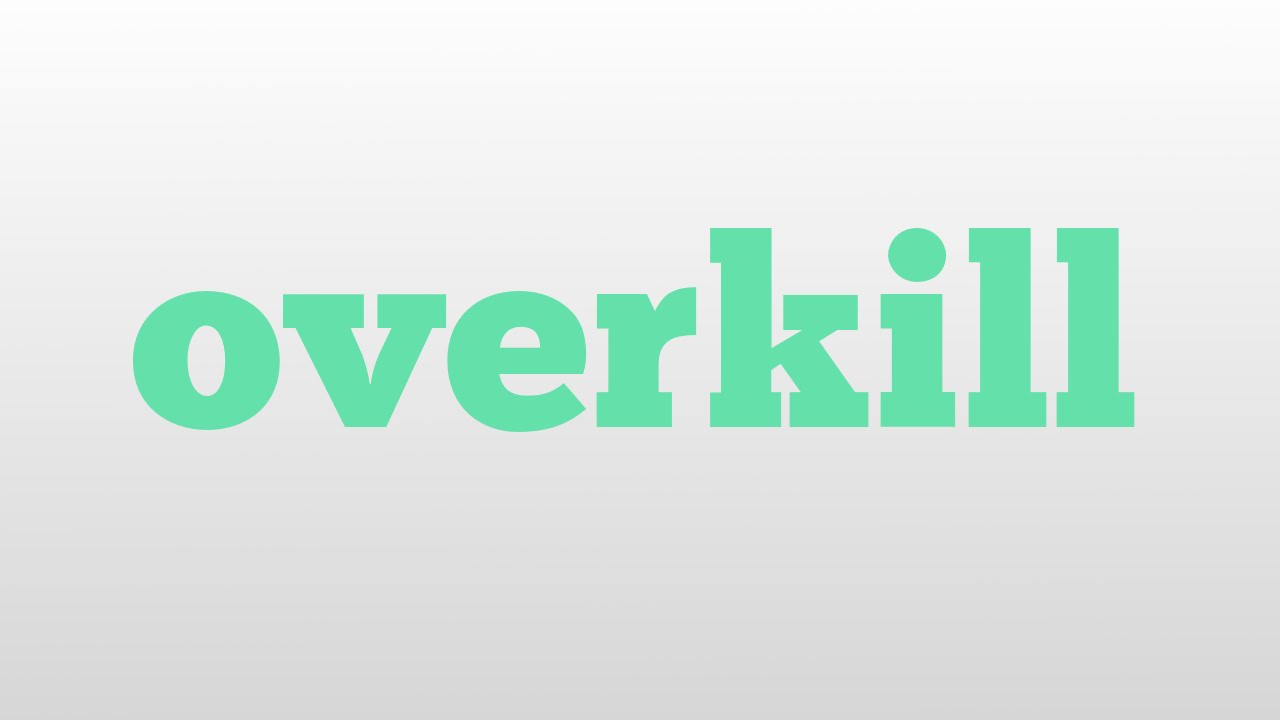 overkill meaning and pronunciation - YouTube