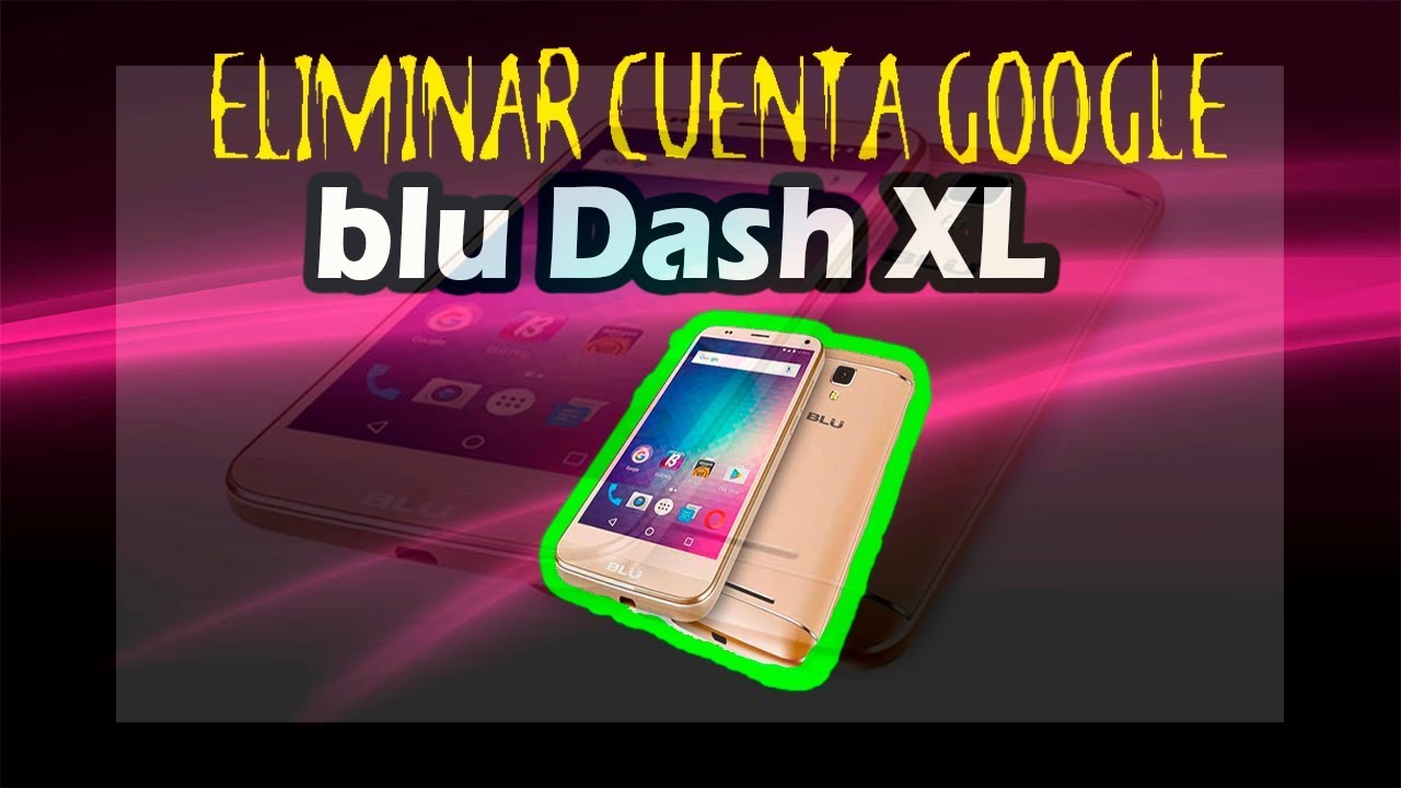 como eliminar cuenta google al Blu Dash XL - YouTube
