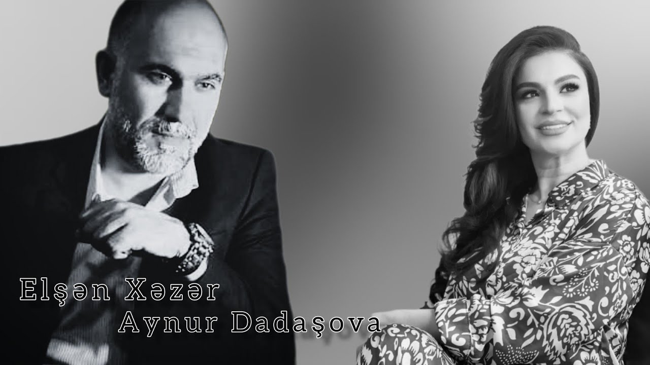 Dj Aqil & Elsen Xezer & Aynur Dadasova - Men Senin, Sende Menimsen ...