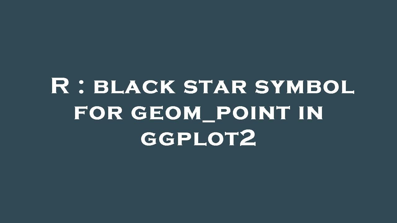 R : black star symbol for geom_point in ggplot2 - YouTube