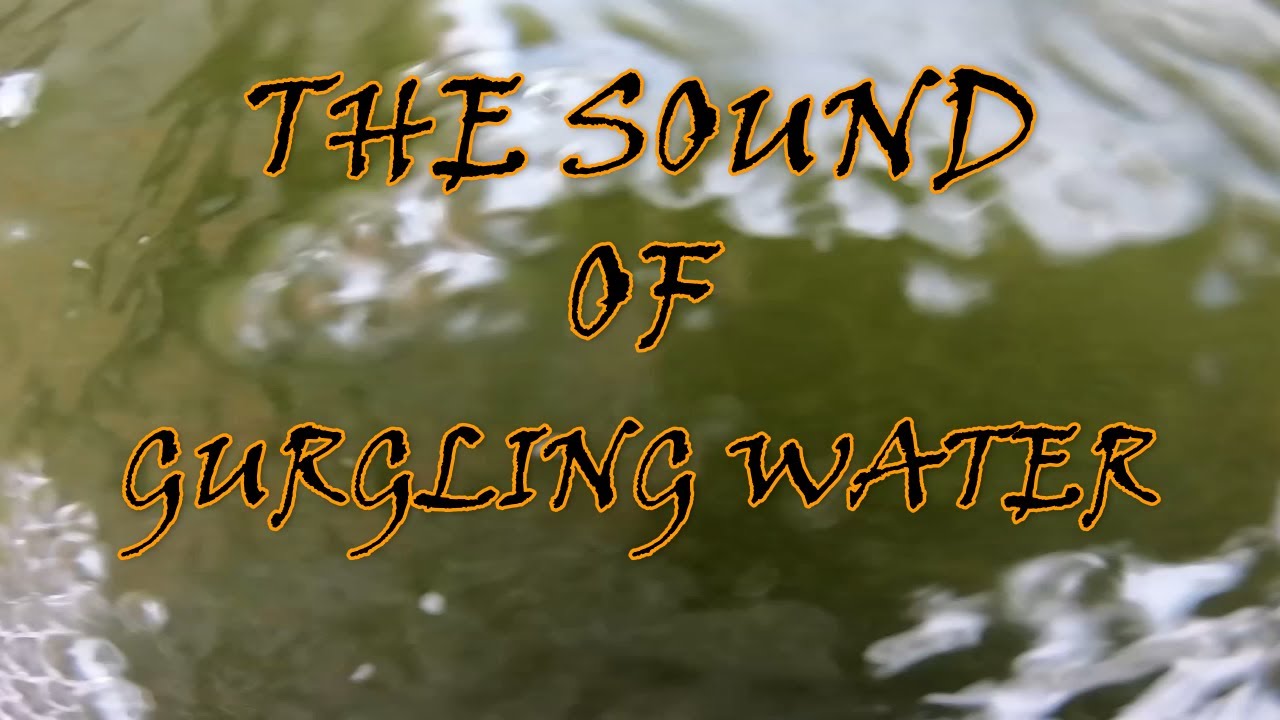 The Sound of Gurgling Water - YouTube