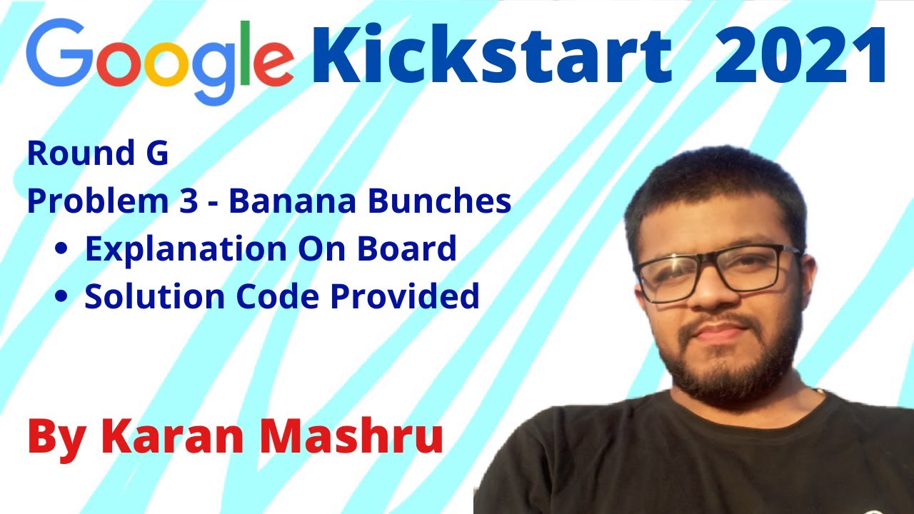 Google Kickstart 2021 Round G | Banana Bunches Solution | In Hindi | Explanation + Code ...