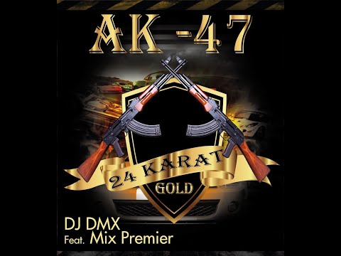 DJ DMX Feat MIX PREMIER --- AK-47 [[ AUDIO OFFICIEL ]]