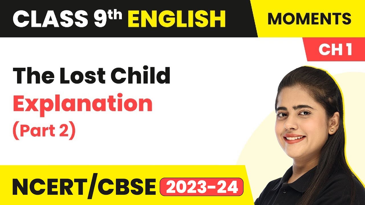 Class 9 English Chapter 1 Explanation Part 2 The Lost Child Class class-9-english-chapter-1-explanation-part-2-the-lost-child-class